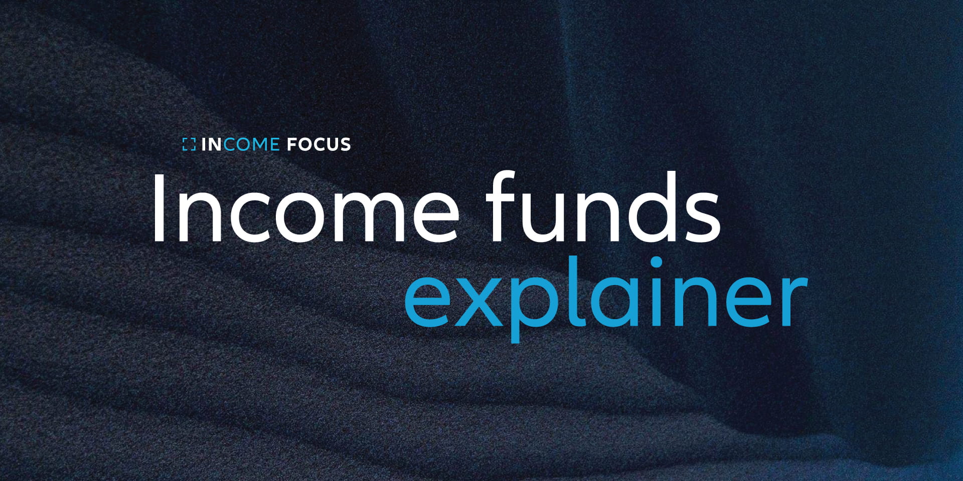 Income funds explainer | Allianz Global Investors
